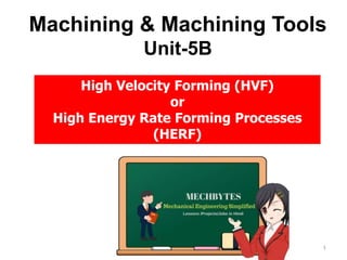 Unit 5B High Velocity Forming Methods | PPTX
