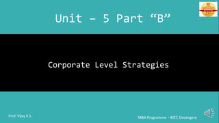 Unit - 5_Part B_Strategic Management (18MBA25)_Corporate Level Strategies | PPT