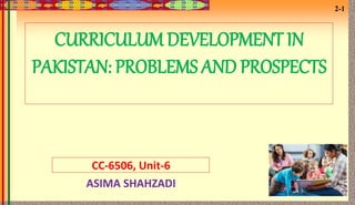 Unit 6 curriculum development in pakistan problems and prospects | PPT