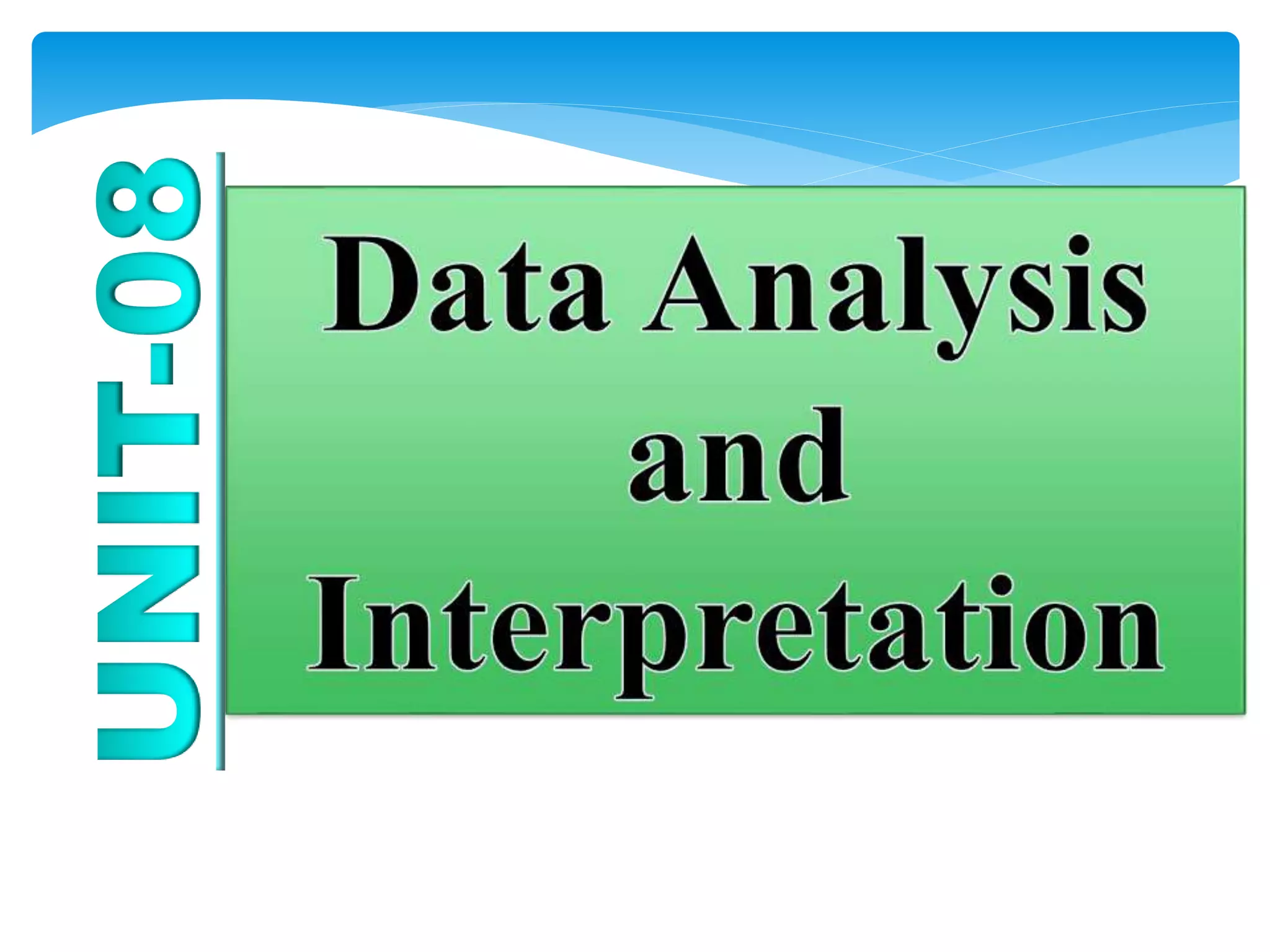 Unit 8 data analysis and interpretation | PPTX