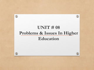 Unit 8 problems & issues in higher education | PPTX