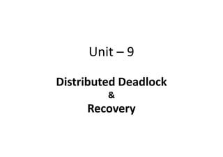 Distributed DBMS - Unit 9 - Distributed Deadlock & Recovery | PPT