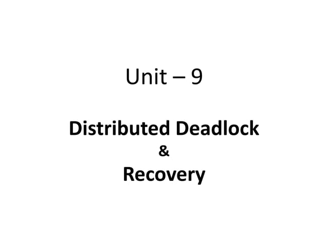 Distributed DBMS - Unit 9 - Distributed Deadlock & Recovery | PPTX