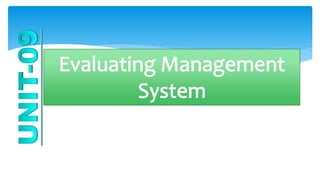Unit -9 evaluating management system | PPTX