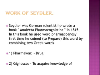 Unit i history scope of pharmacognosy | PPTX