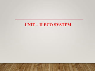 Unit - II - Eco Systems.ppt
