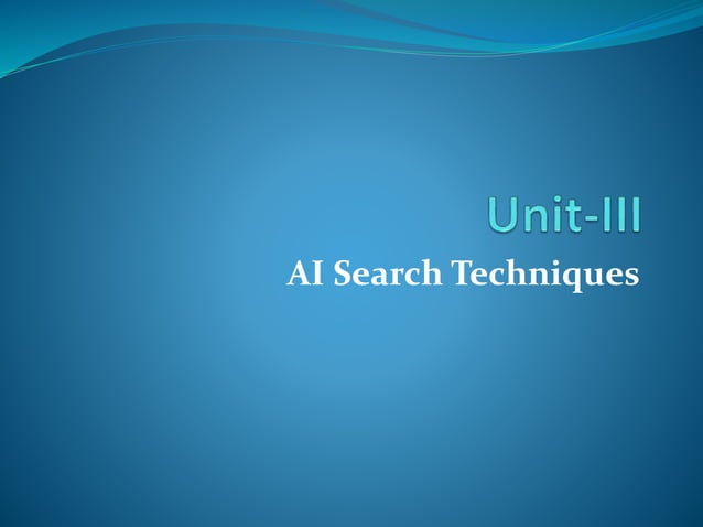 Unit-III-AI Search Techniques and solution's | PPT