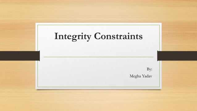 Integrity Constraints | PPTX | Databases | Computer Software and Applications