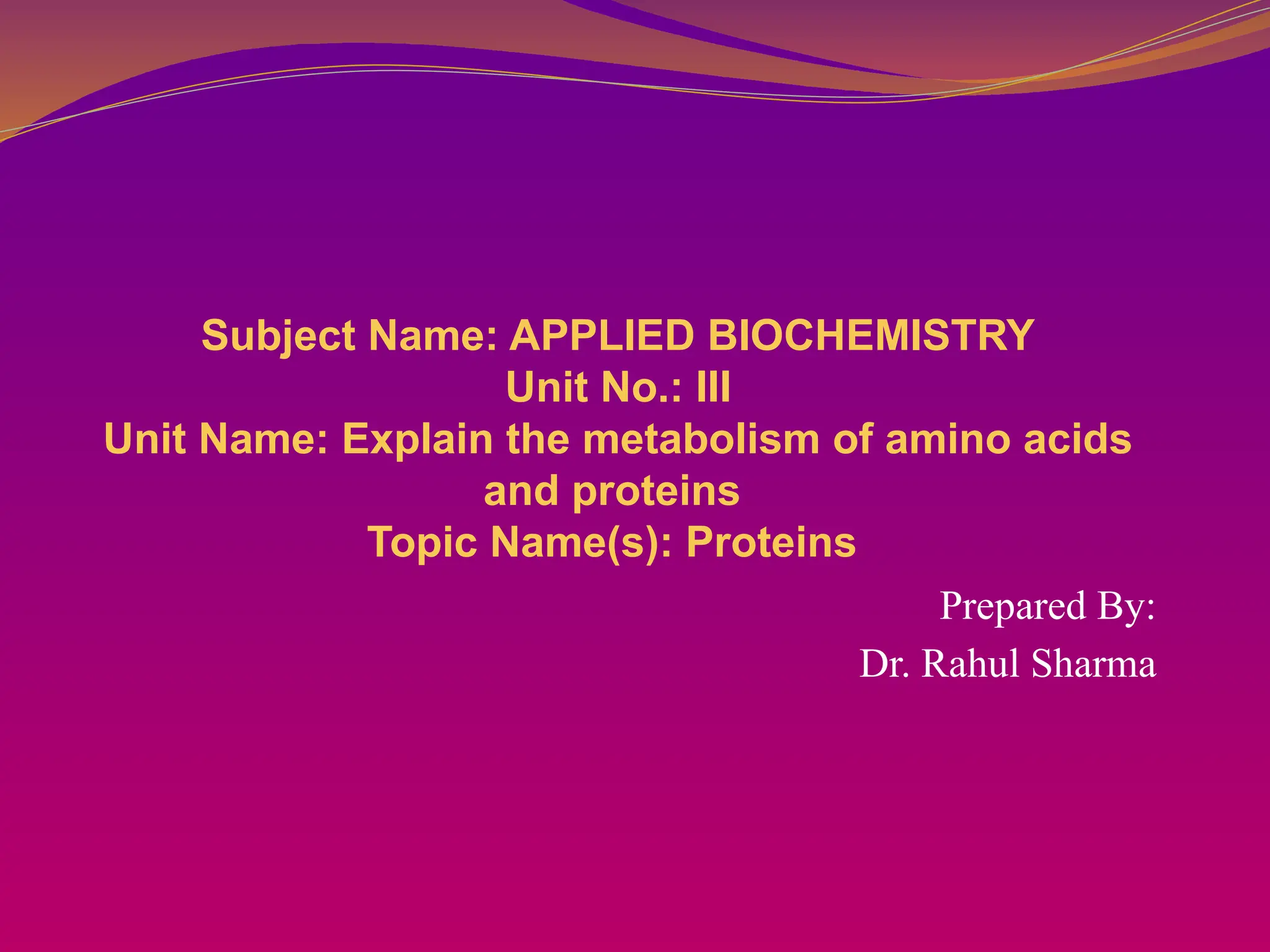 Unit- III Protein.pptx Explain the metabolism of amino acids and ...