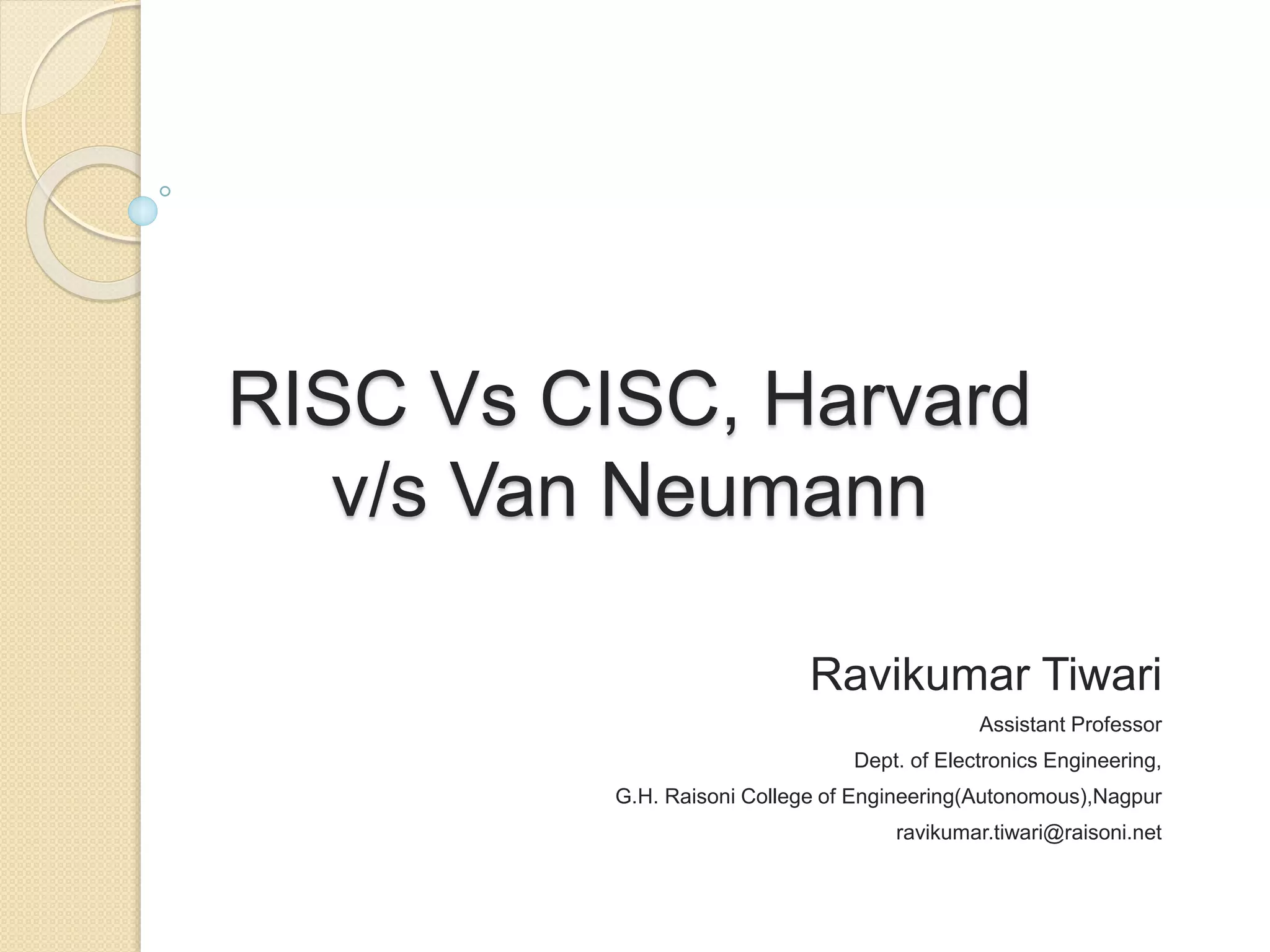 RISC Vs CISC, Harvard v/s Van Neumann | PPTX