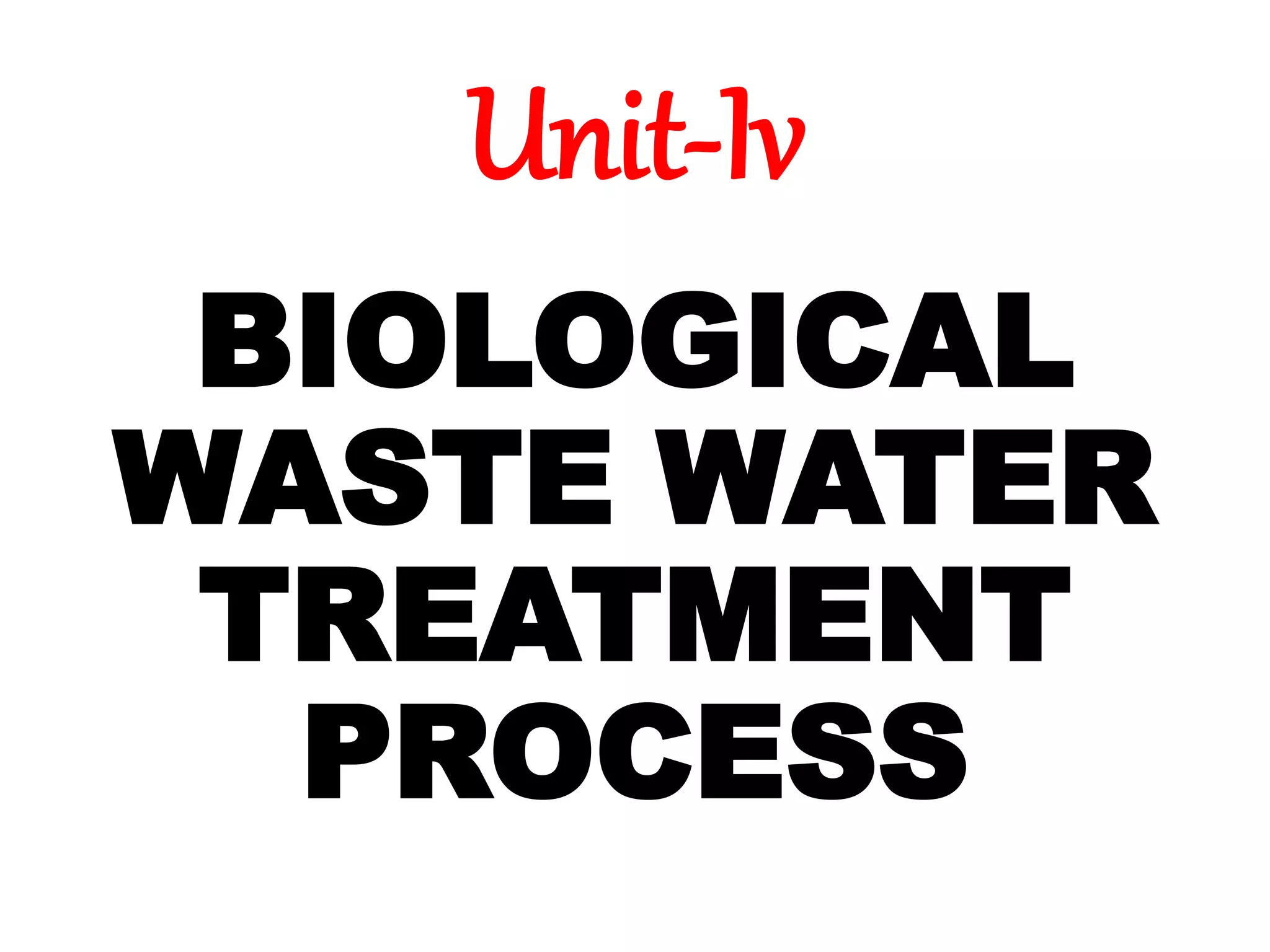 UNIT-IV-BIOLOGICAL WASTE WATER TREATMENT PROCESS.pptx