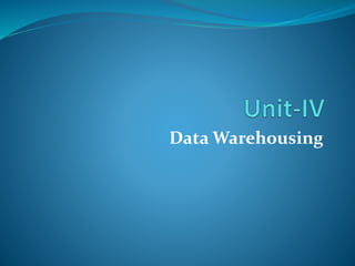 Unit-IV-Introduction to Data Warehousing .pptx