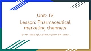 Unit-IV- Pharma. Marketing Channels.pptx