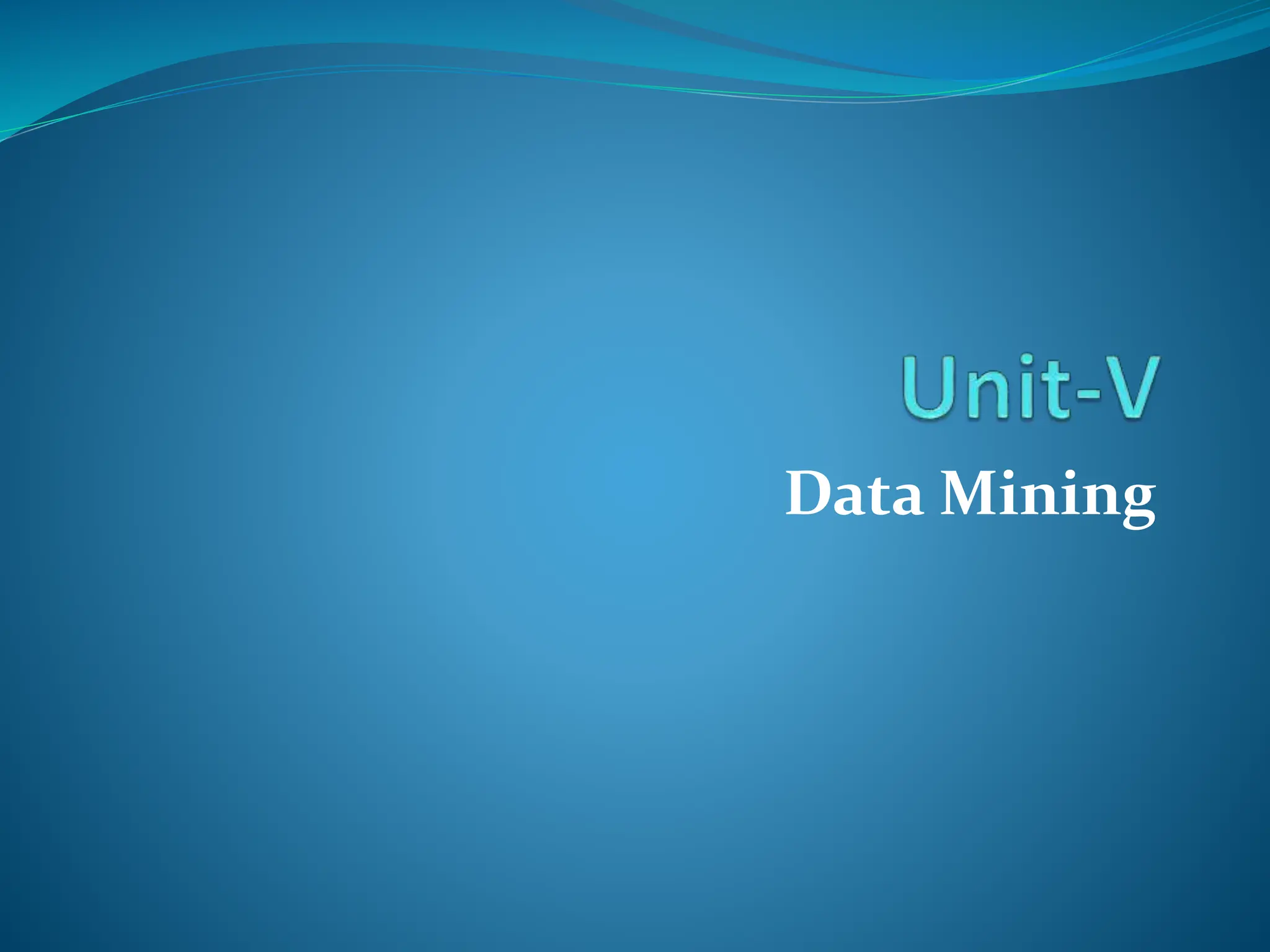 Unit V Introduction To Data Mining Pptx