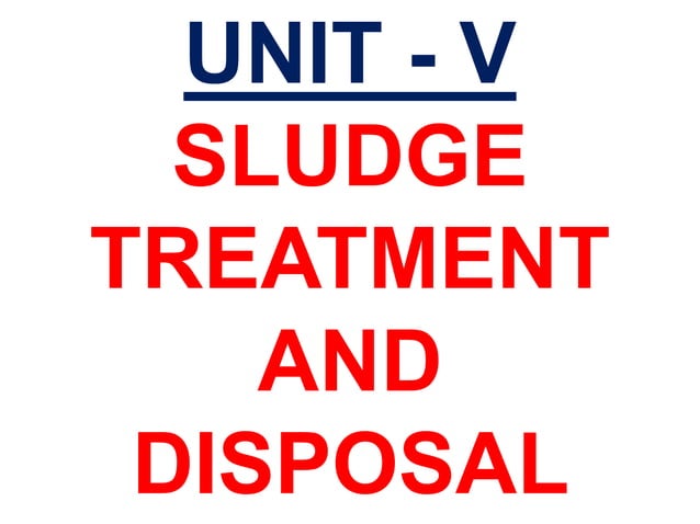 UNIT-V- SLUDGE TREATMENT AND DISPOSAL.pptx | Home & Garden