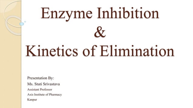Enzyme Inhibition & Kinetics of Elimination | PPT