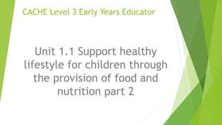 Unit 1.1 support healthy lifestyle for children through the provision ...
