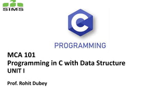 MCA 101-Programming in C with Data Structure UNIT I by Prof. Rohit Dubey | PDF