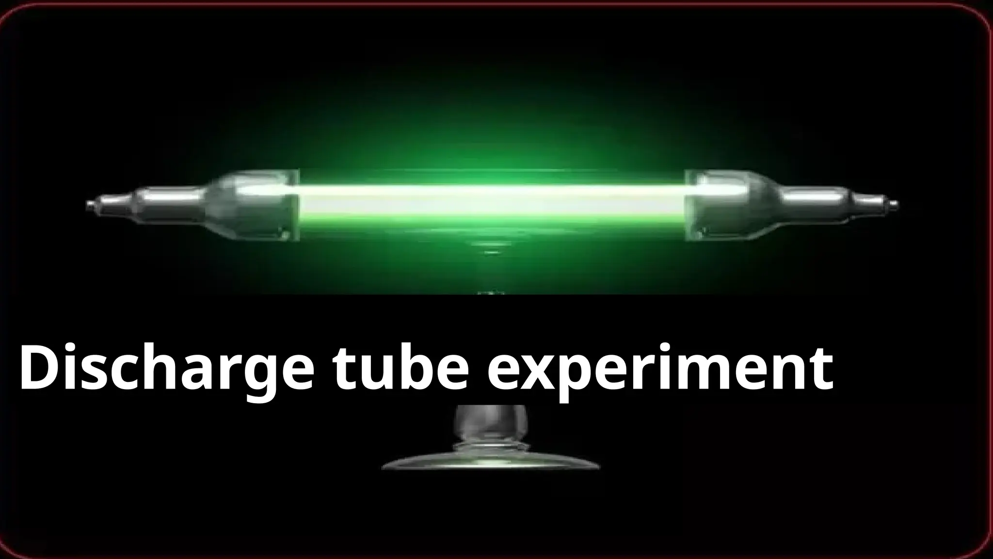 discharge tube experiments from structure of atom | PPTX