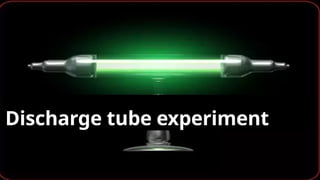 discharge tube experiments from structure of atom | PPTX