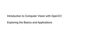 Comprehensive Introduction to Computer Vision and OpenCV Basics | PPTX