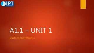 Unit 1 greetings and farewells | PPTX