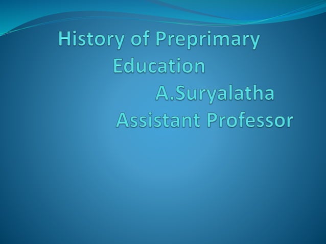 History of Preprimary Education | PPTX | Daycare and Pre-School | Parenting
