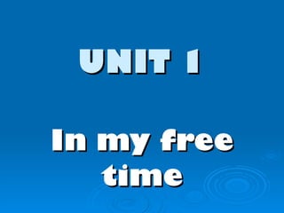 Unit 1.in my free time | PPT
