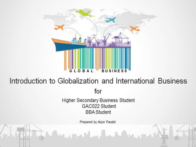 Unit 1: Introduction to Globalization and International Business | PPT