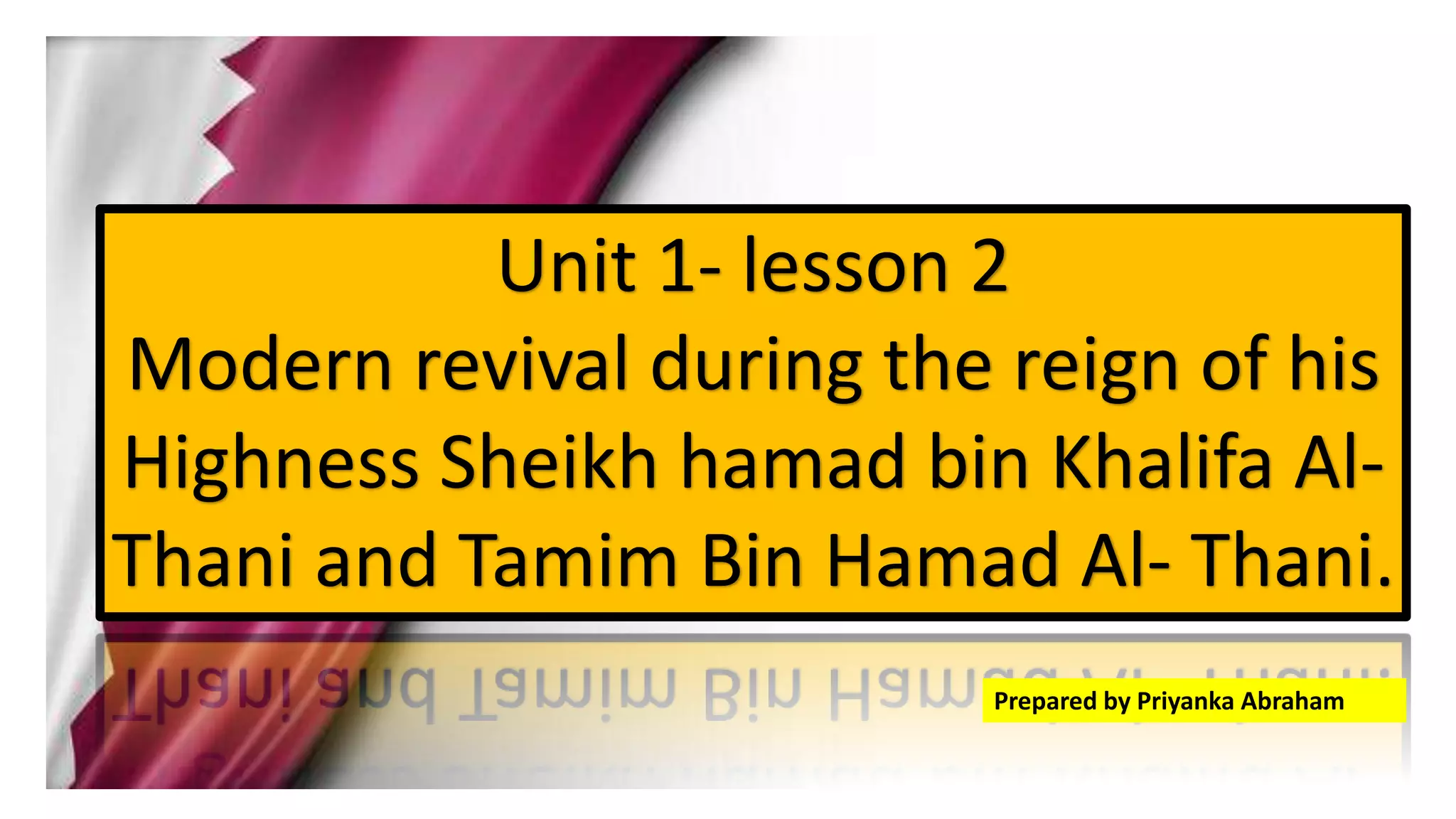 Unit 1 lesson 2- modern revival during the reign of sheikh hamad bin khalifa al thani and tamim ...