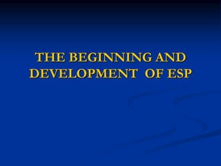 THE BEGINNING AND DEVELOPMENT OF ESP.ppt
