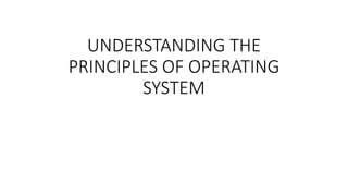 UNIT 1 - UNDERSTANDINGTHE PRINCIPLES OF OPERATING SYSTEM.pptx