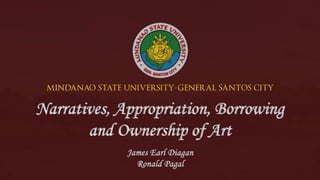 Narratives, Appropriation, Borrowing and Ownership of Art UNIT 10.pptx