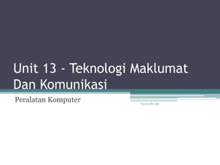 Unit 13 teknologi maklumat dan komunikasi (i) | PPTX