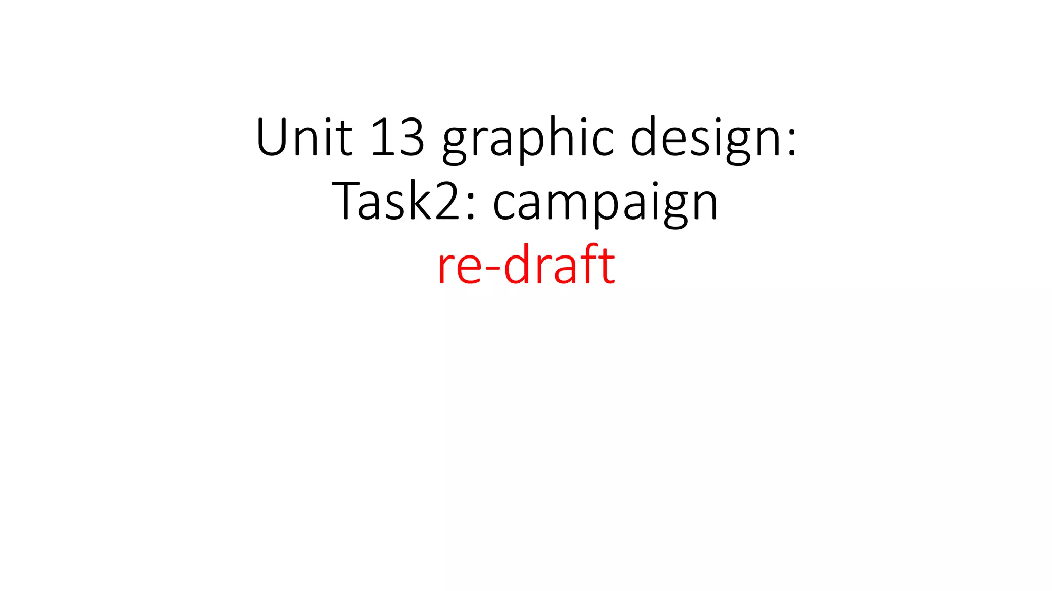 Unit 13 graphic design task 2 campaign | PPTX