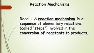 Chem 2 - Chemical Kinetics VII - Analyzing Reaction Mechanisms | PPTX
