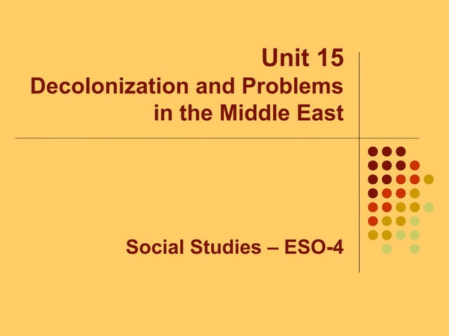 Unit 15 - Decolonization and problems in the Middle EAst | PPT