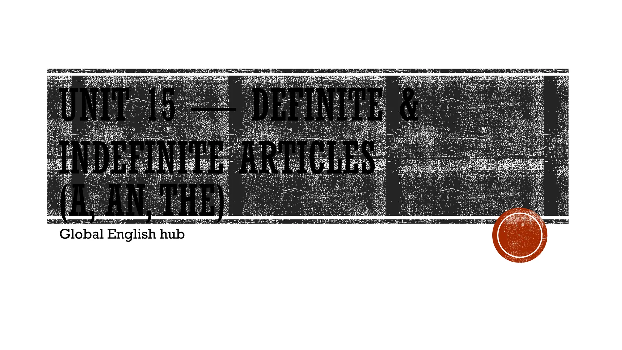 UNIT 15 DEFINITE AND INDEFINITE ARTICLE.pptx