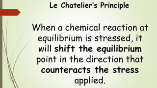 Chem 2 - Chemical Equilibrium X: Le Chatelier's Principle and ...