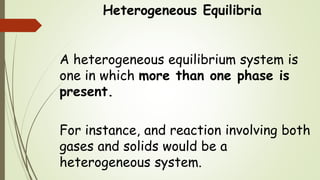 Chem 2 - Chemical Equilibrium VI: Heterogeneous Equilibria | PPT