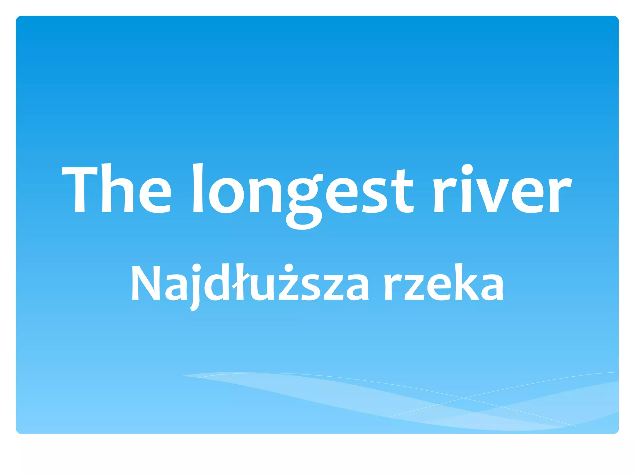Unit 15 the longest river | PPT