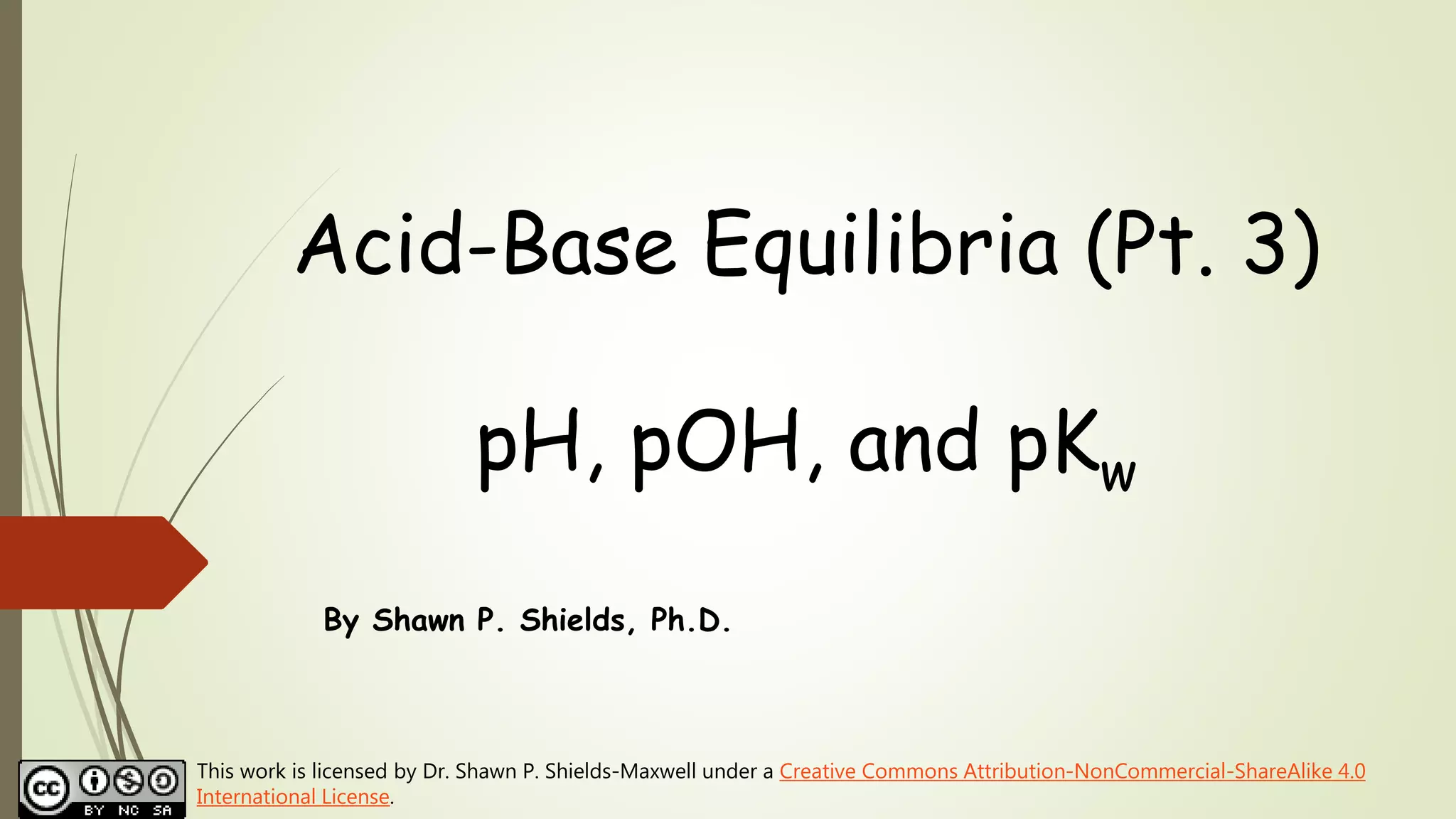 Chem 2 - Acid-Base Equilibria III: pH, pOH, and pKw | PPT