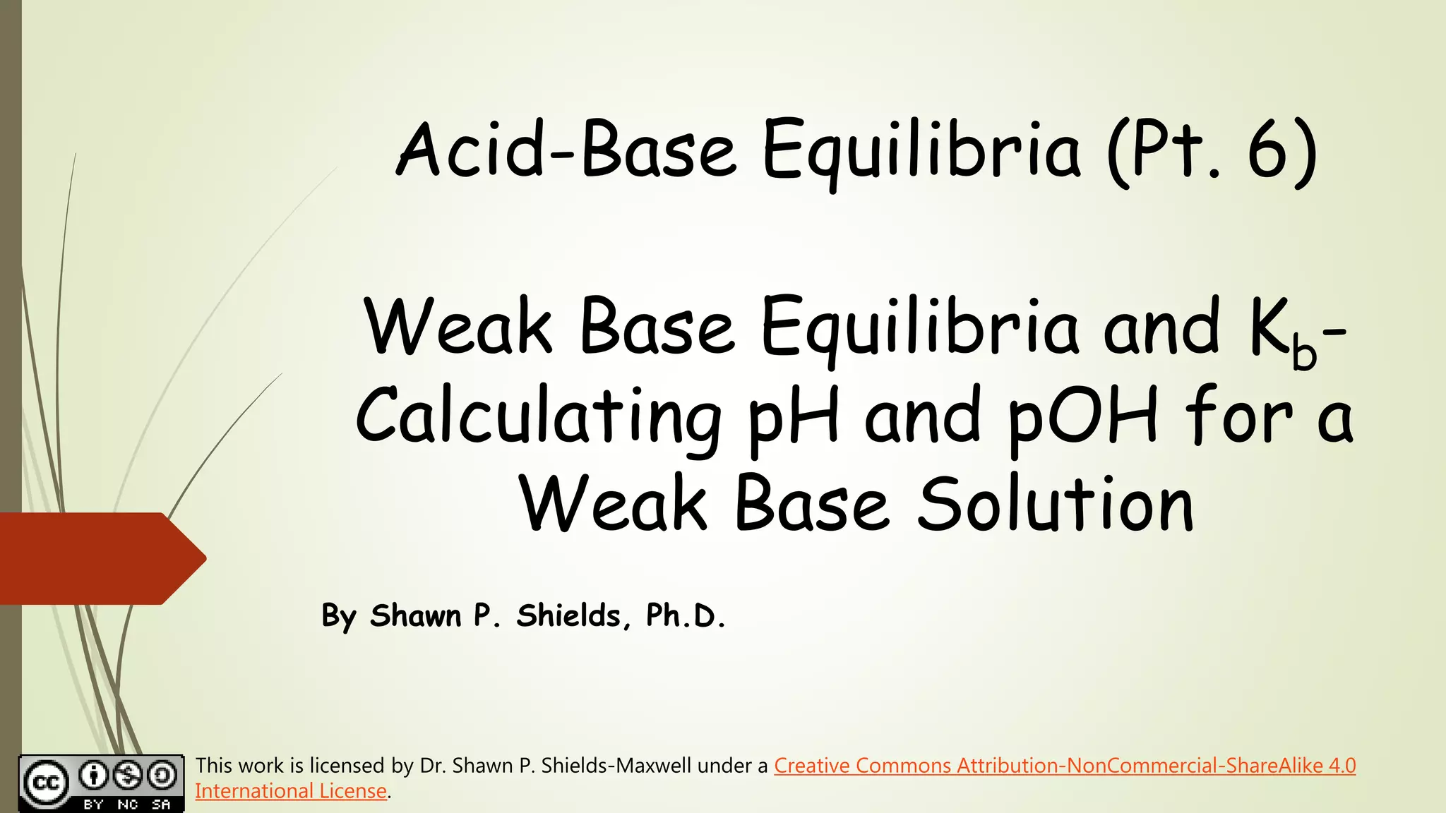 Chem 2 - Acid-Base Equilibria VI: Weak Base Equilibria and Kb - Calculating pH and pOH for a ...