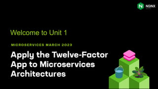 Unit 1: Apply the Twelve-Factor App to Microservices Architectures | PPT