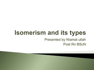 Unit 1b isomerism and its types | PPTX