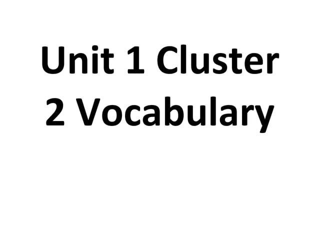 Unit 1 Cluster 2 Vocabulary | PPT