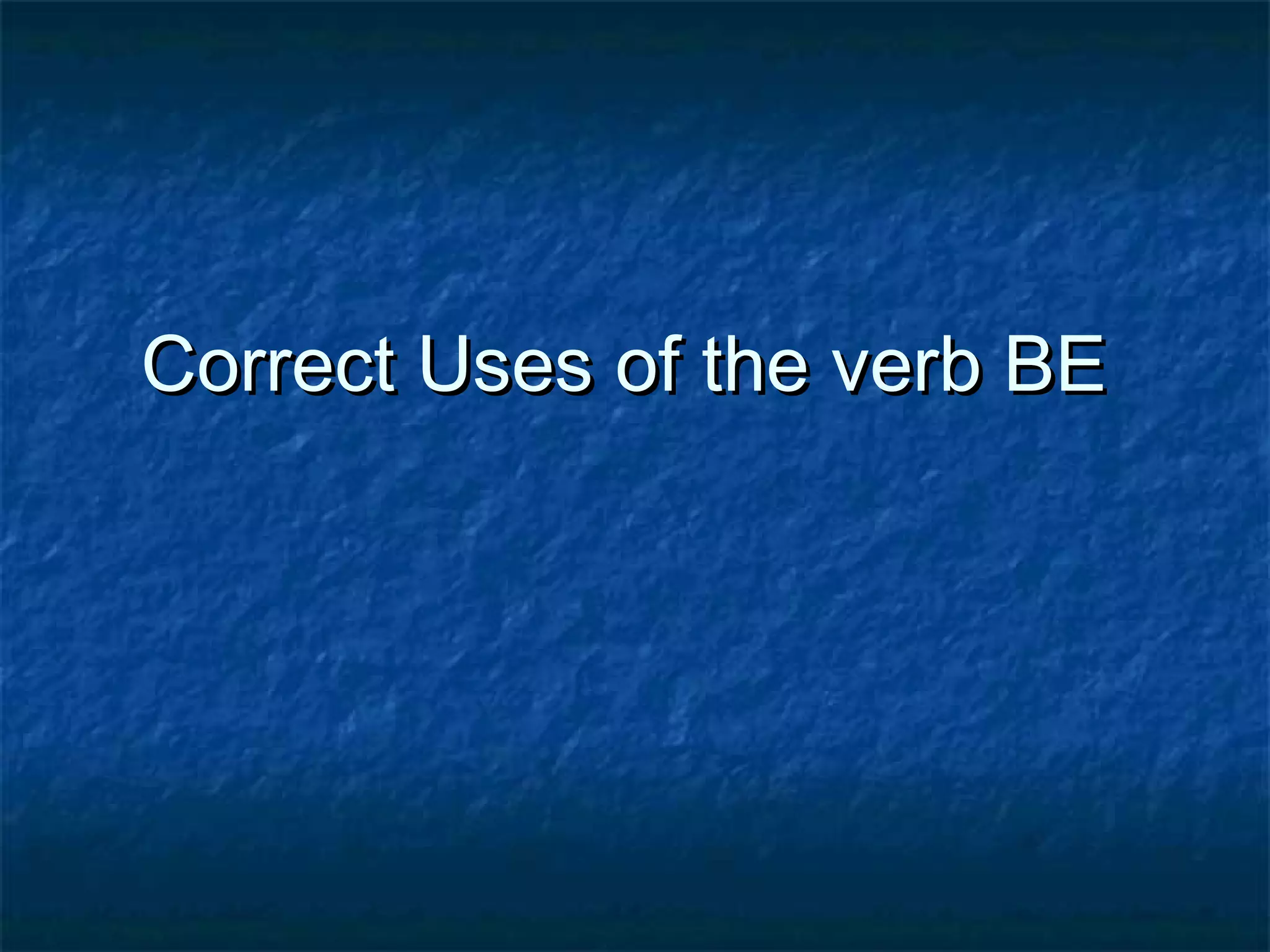Unit 1 correct uses of the verb to be | PPT