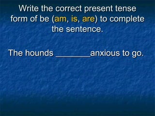 Unit 1 correct uses of the verb to be | PPT