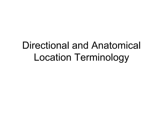 _Unit_1_Directional_and_Anatomical_Location_Terminology[1].ppt