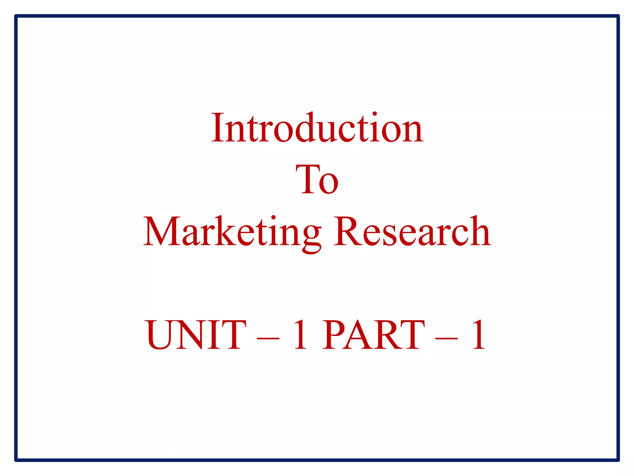 Unit 1 introduction_to_marketing_research - copy | PPTX